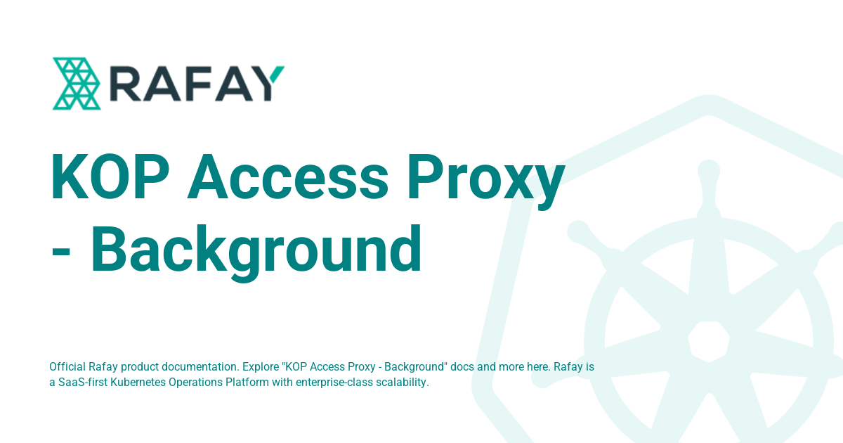 KOP Access Proxy - Background - Rafay Product Documentation