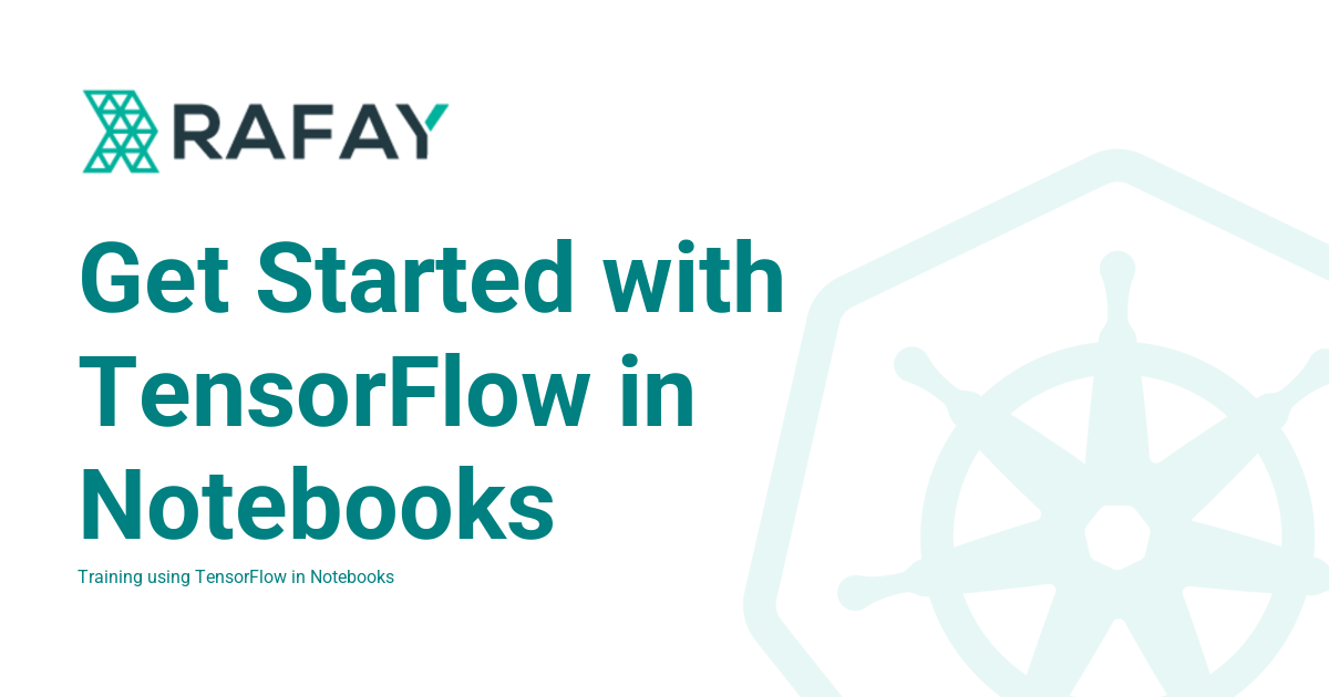 Get Started with TensorFlow in Notebooks - Rafay Product Documentation