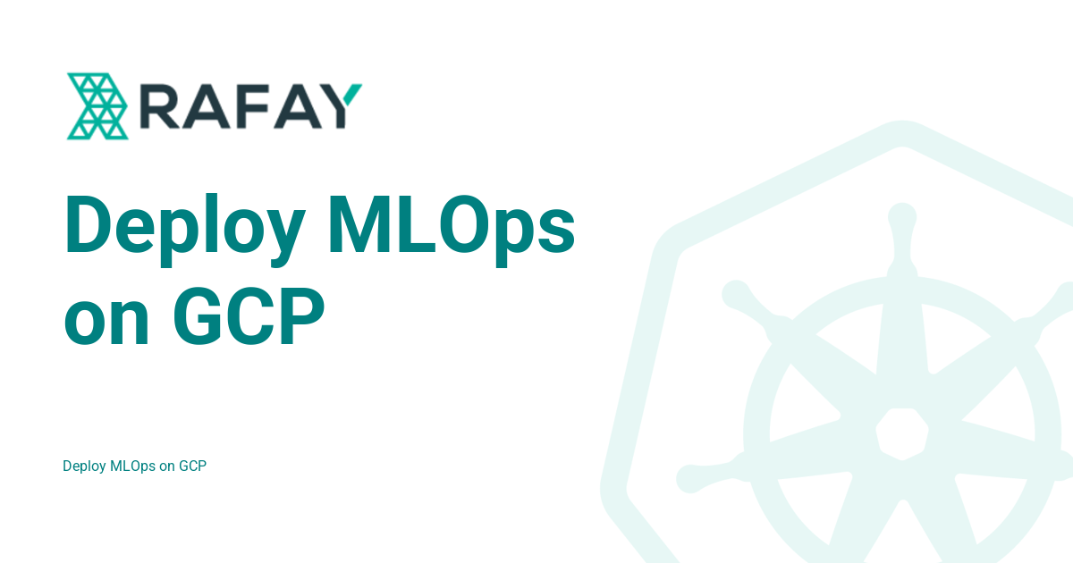 Deploy Mlops On Gcp Rafay Product Documentation