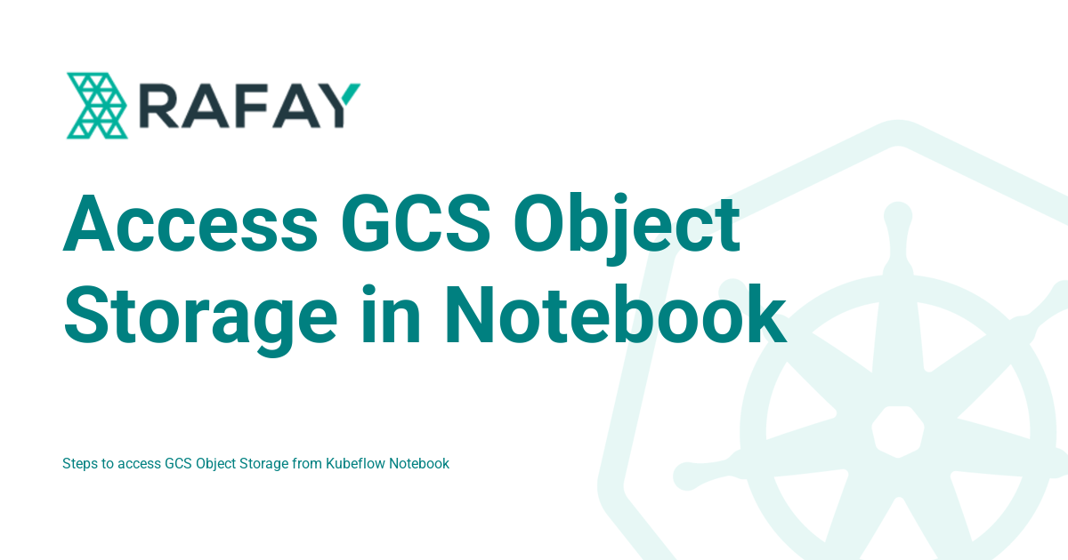Access GCS Object Storage in Notebook - Rafay Product Documentation