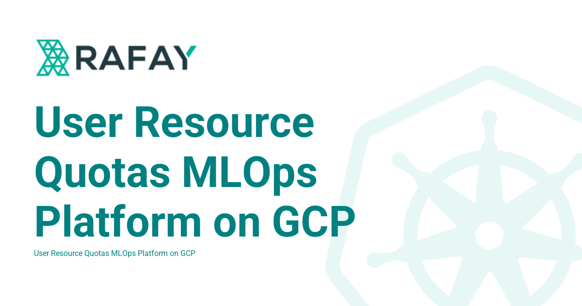 User Resource Quotas MLOps Platform on GCP - Rafay Product Documentation