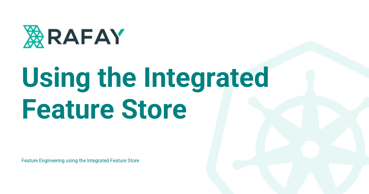 Using the Integrated Feature Store - Rafay Product Documentation