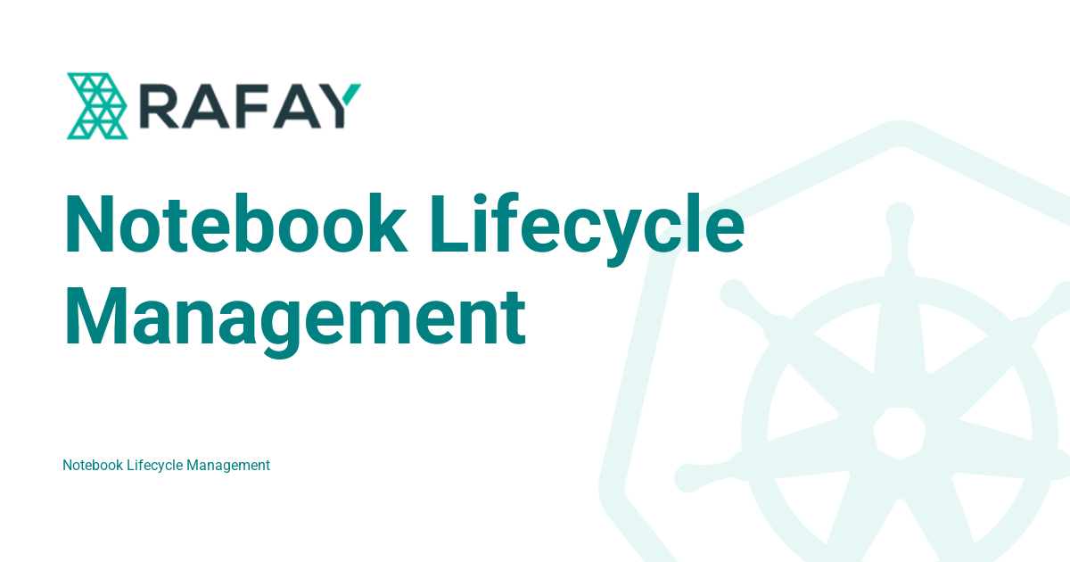 Notebook Lifecycle Management - Rafay Product Documentation Notebook Lifecycle Management - Rafay Product Documentation