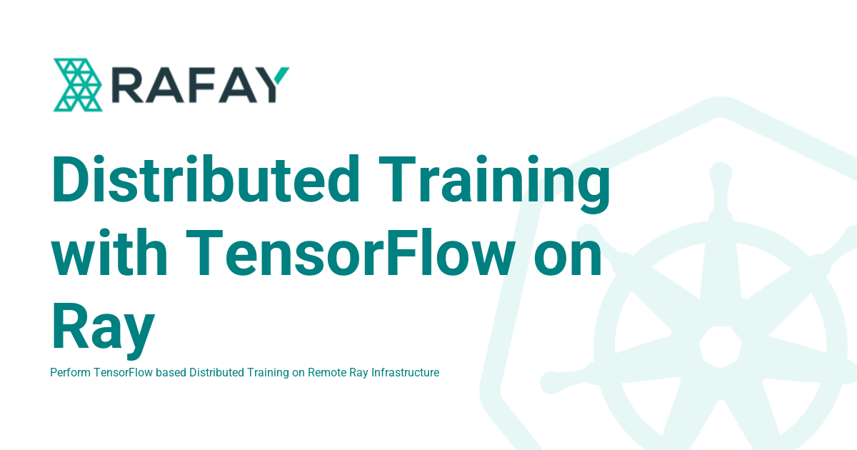 Distributed Training with TensorFlow on Ray - Rafay Product Documentation