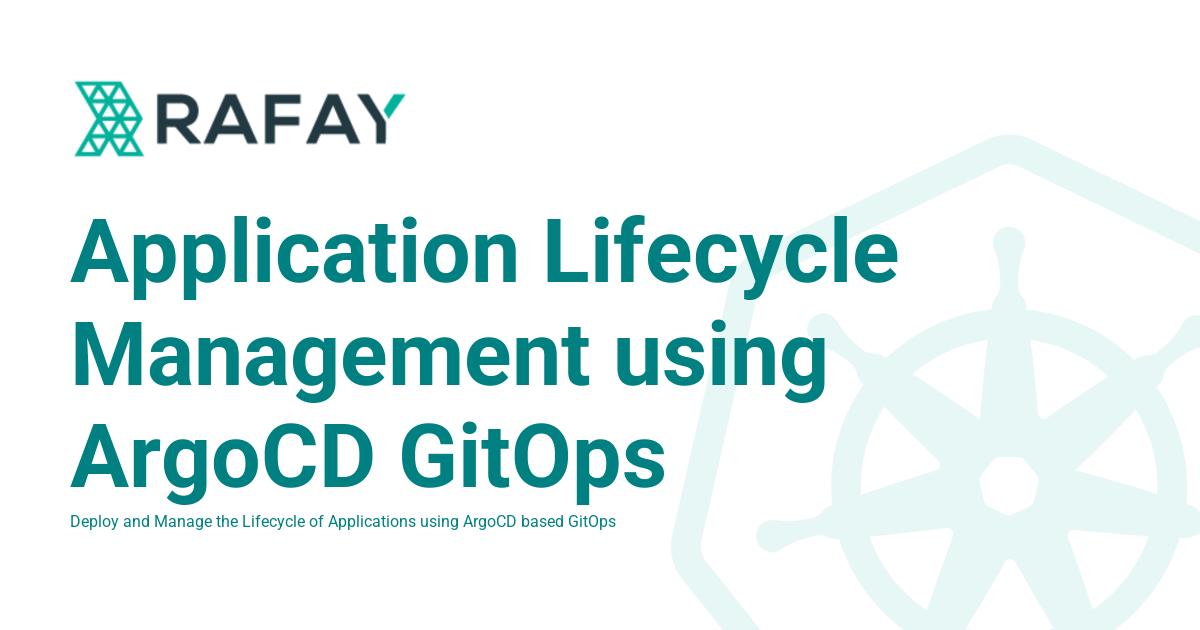 Application Lifecycle Management using ArgoCD GitOps - Rafay Product ... Application Lifecycle Management using ArgoCD GitOps - Rafay Product ...