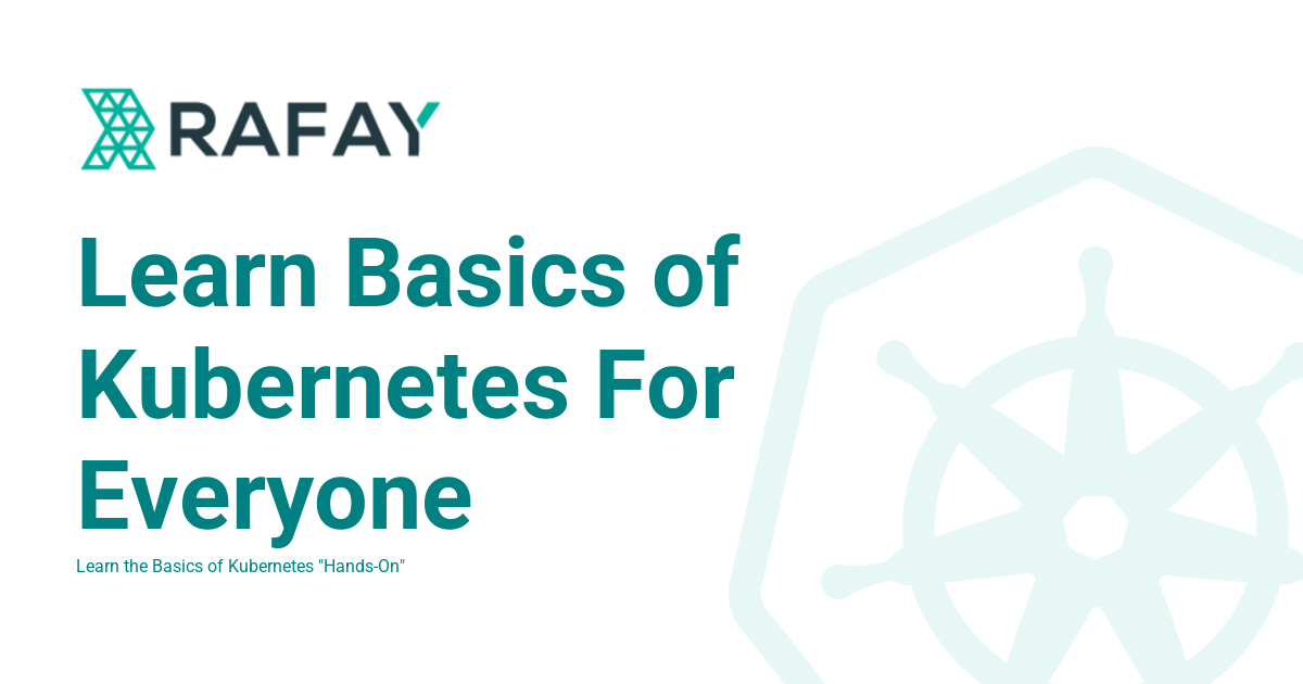 Learn Basics of Kubernetes For Everyone - Rafay Product Documentation Learn Basics of Kubernetes For Everyone - Rafay Product Documentation