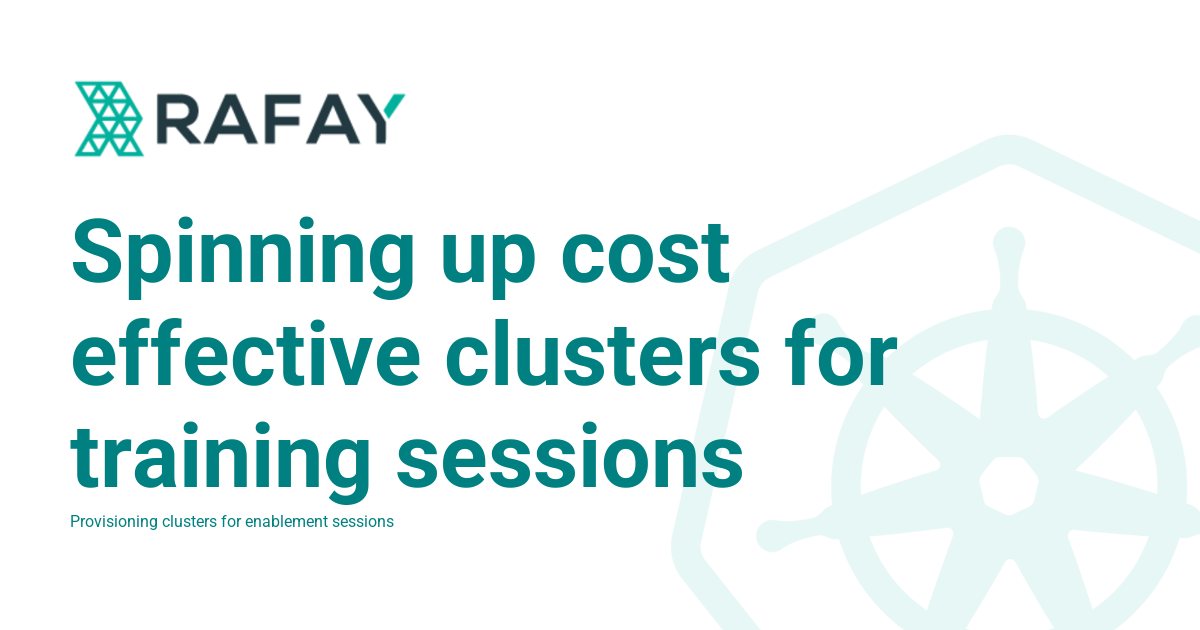 Spinning up cost effective clusters for training sessions - Rafay Product Documentation