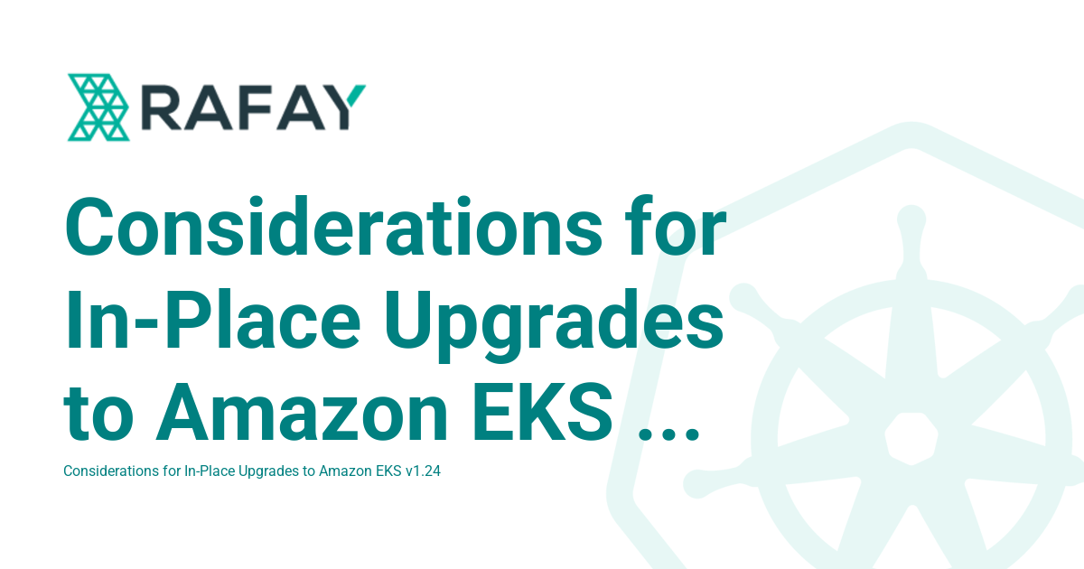 Considerations for In-Place Upgrades to Amazon EKS v1.24 - Rafay ...