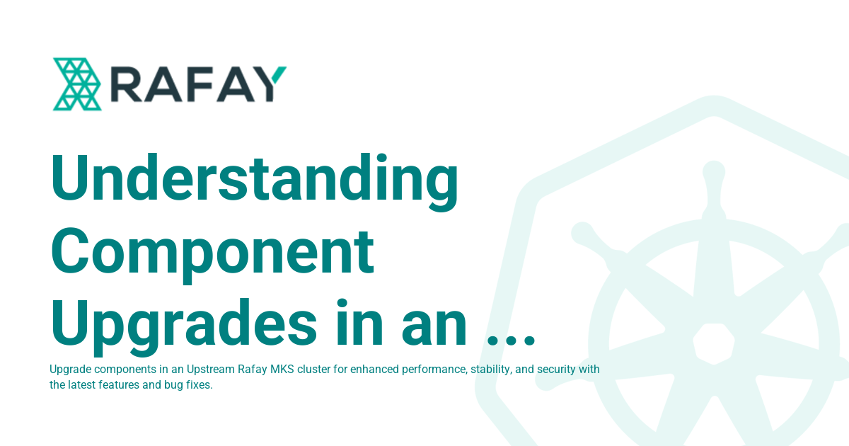 Understanding Component Upgrades in an Upstream Rafay MKS Cluster ...