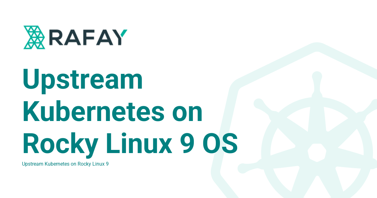 Upstream Kubernetes on Rocky Linux 9 OS - Rafay Product Documentation