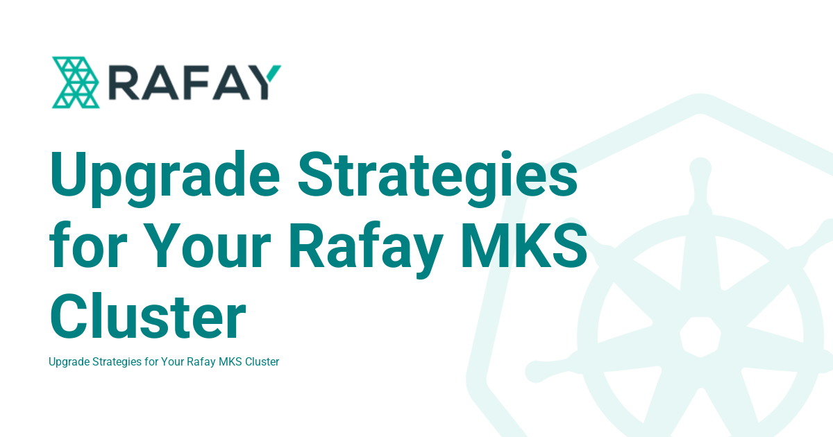 Upgrade Strategies for Your Rafay MKS Cluster - Rafay Product Documentation