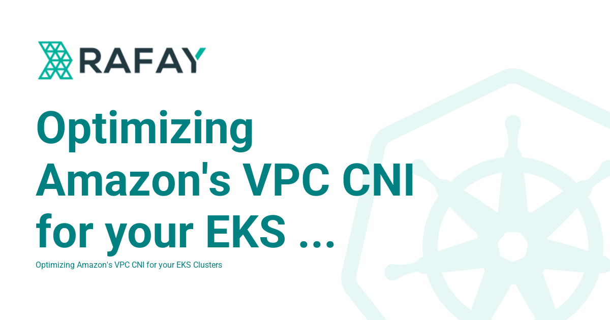 Optimizing Amazon's VPC CNI for your EKS Clusters Made Easy with Rafay - Rafay Product Documentation