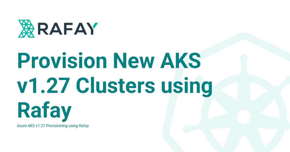 Provision New AKS v1.27 Clusters using Rafay - Rafay Product Documentation