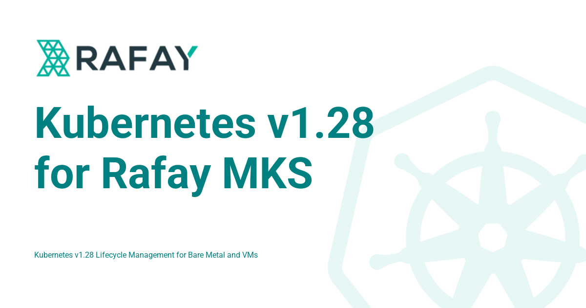 Kubernetes v1.28 for Rafay MKS - Rafay Product Documentation