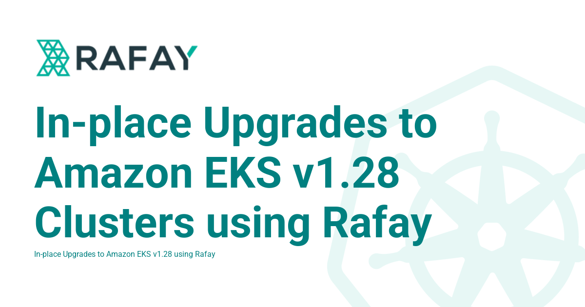 In-place Upgrades to Amazon EKS v1.28 Clusters using Rafay - Rafay Product Documentation