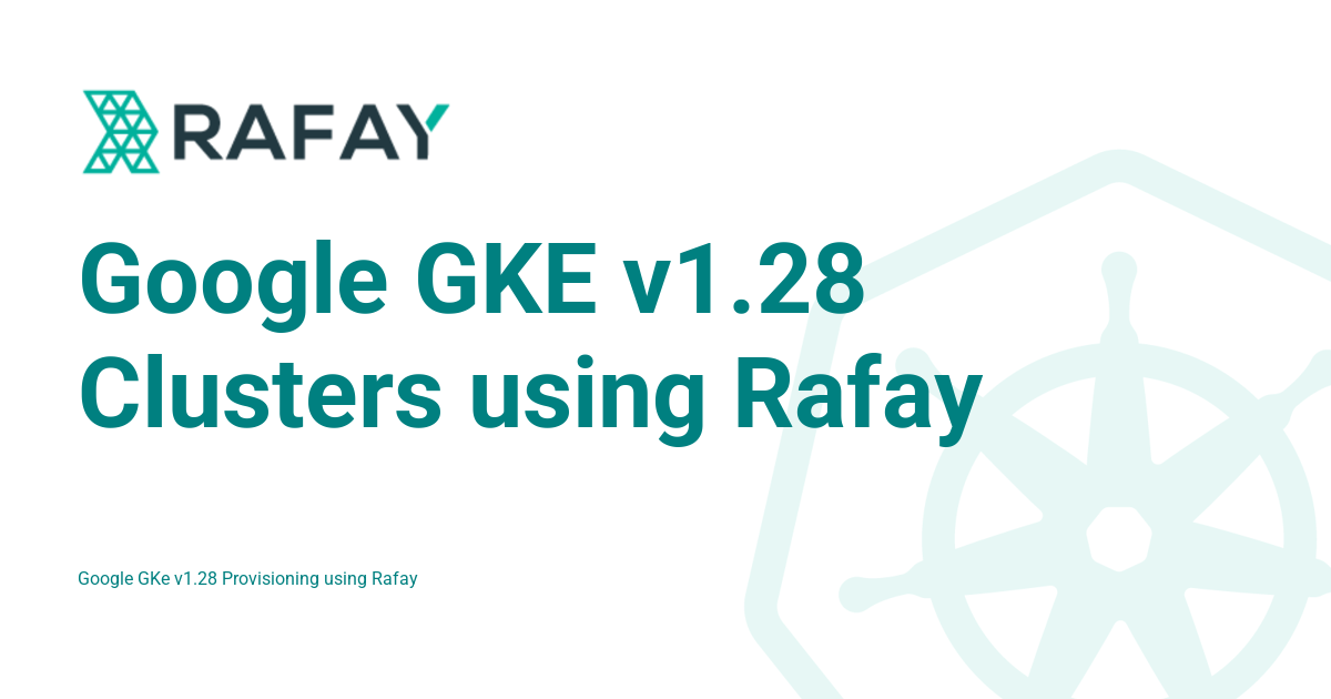 Google GKE v1.28 Clusters using Rafay - Rafay Product Documentation
