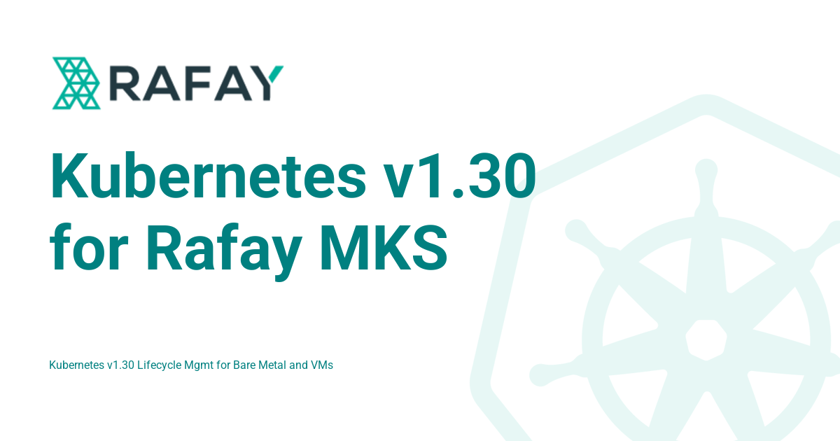 Kubernetes v1.30 for Rafay MKS - Rafay Product Documentation