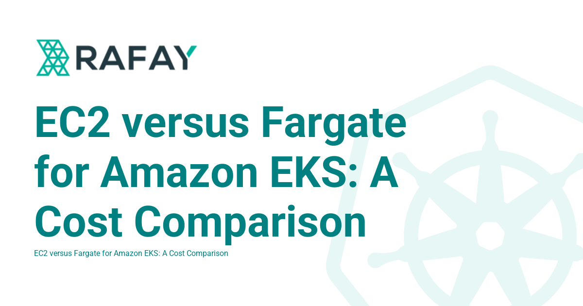EC2 versus Fargate for Amazon EKS: A Cost Comparison - Rafay Product ...