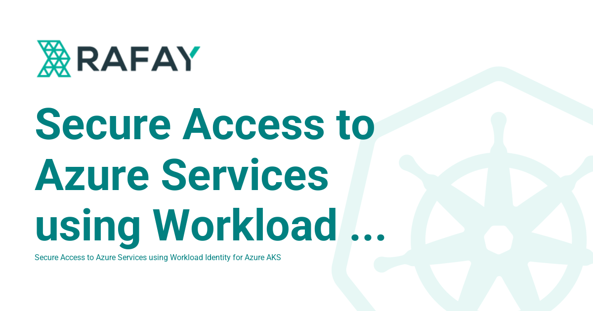 Secure Access to Azure Services using Workload Identity for Azure AKS - Rafay Product Documentation