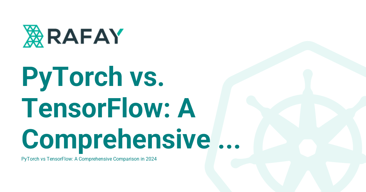 PyTorch vs. TensorFlow: A Comprehensive Comparison in 2024 - Rafay ...