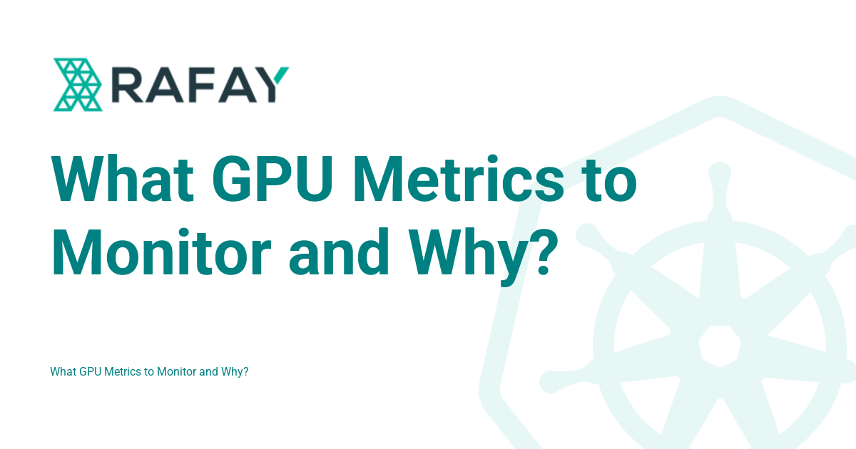 What GPU Metrics to Monitor and Why? - Rafay Product Documentation