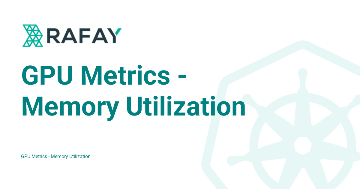 GPU Metrics - Memory Utilization - Rafay Product Documentation