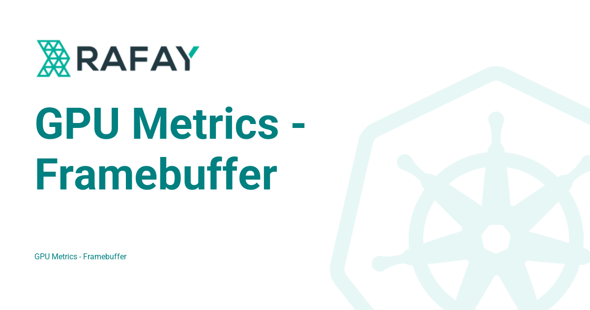 GPU Metrics - Framebuffer - Rafay Product Documentation