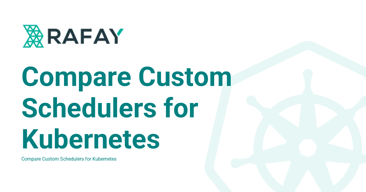 Compare Custom Schedulers for Kubernetes - Rafay Product Documentation