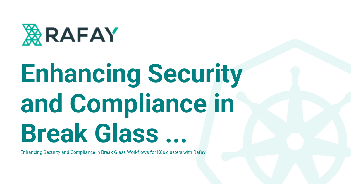 Enhancing Security and Compliance in Break Glass Workflows with Rafay ...