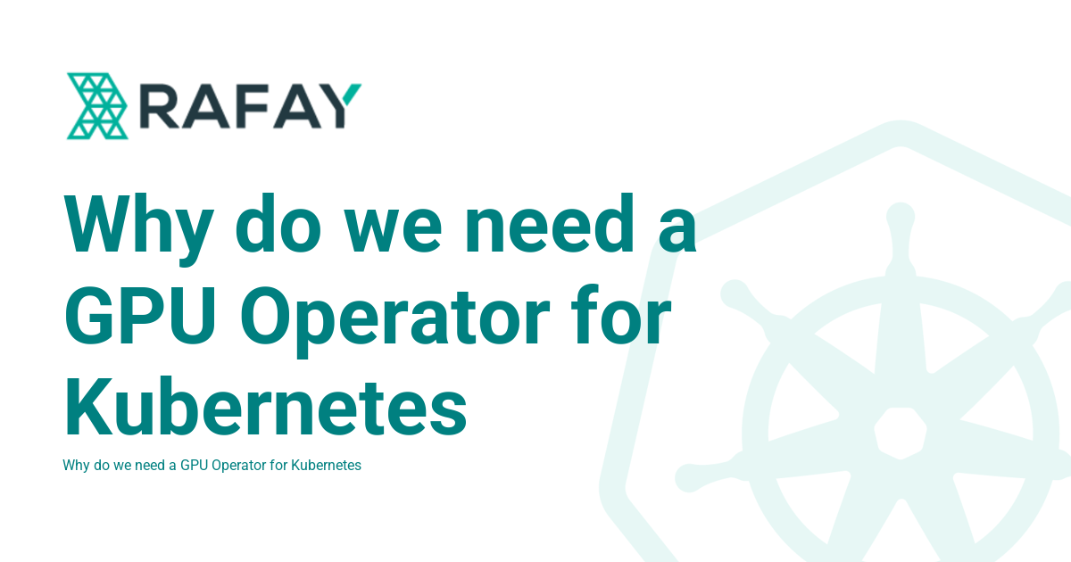 Why do we need a GPU Operator for Kubernetes - Rafay Product Documentation