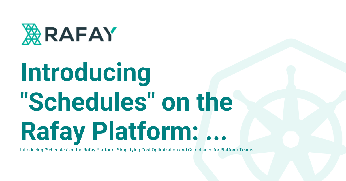 Introducing "Schedules" on the Rafay Platform: Simplifying Cost ...