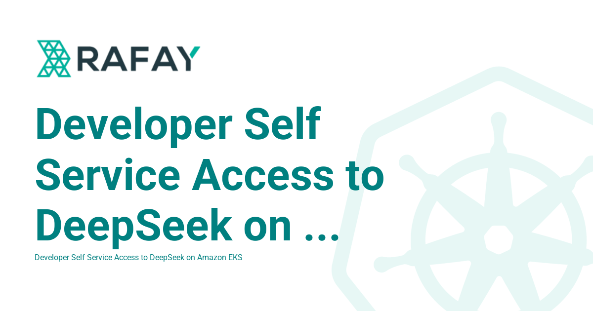 Developer Self Service Access to DeepSeek on Amazon EKS - Rafay Product Documentation