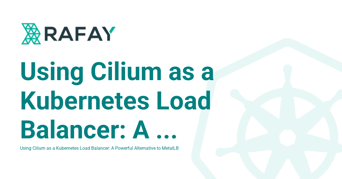 Using Cilium as a Kubernetes Load Balancer: A Powerful Alternative to ...