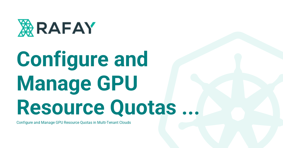 Configure and Manage GPU Resource Quotas in Multi-Tenant Clouds - Rafay Product Documentation