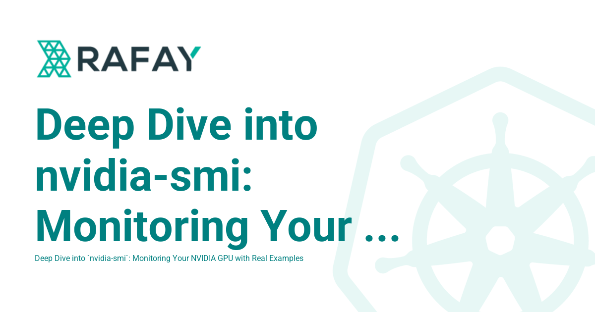 Deep Dive into nvidia-smi: Monitoring Your NVIDIA GPU with Real ...