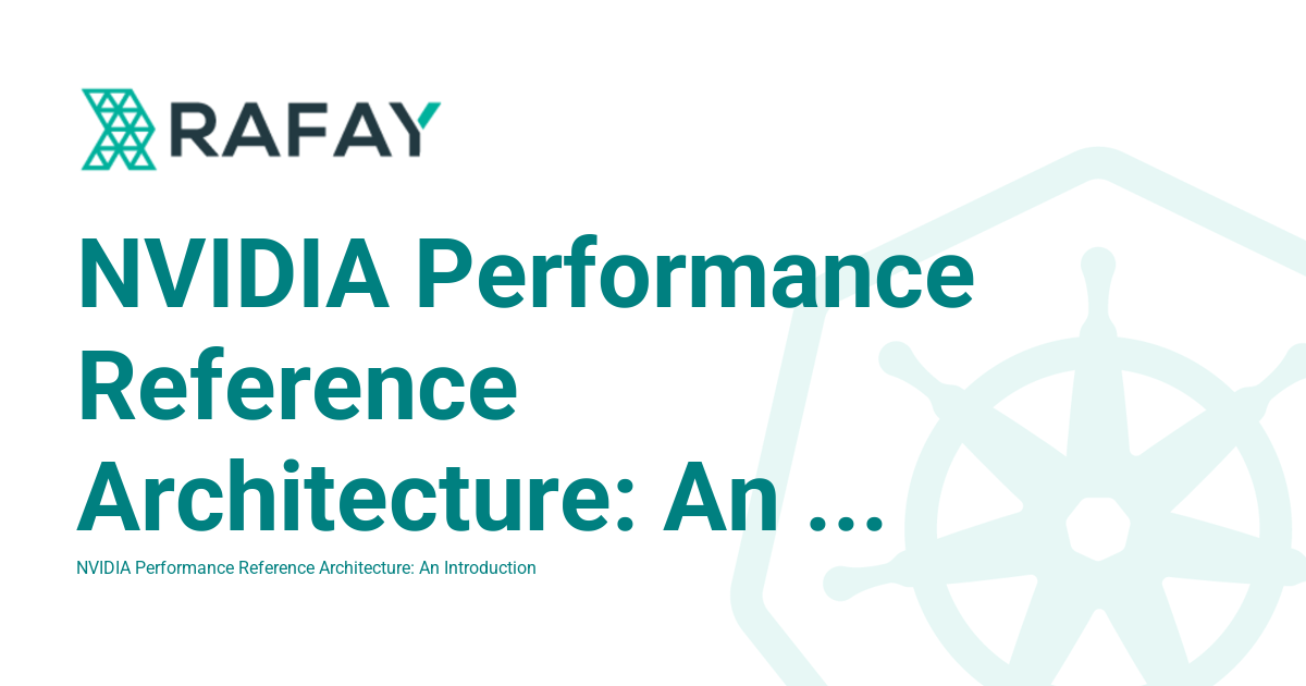NVIDIA Performance Reference Architecture: An Introduction - Rafay Product Documentation