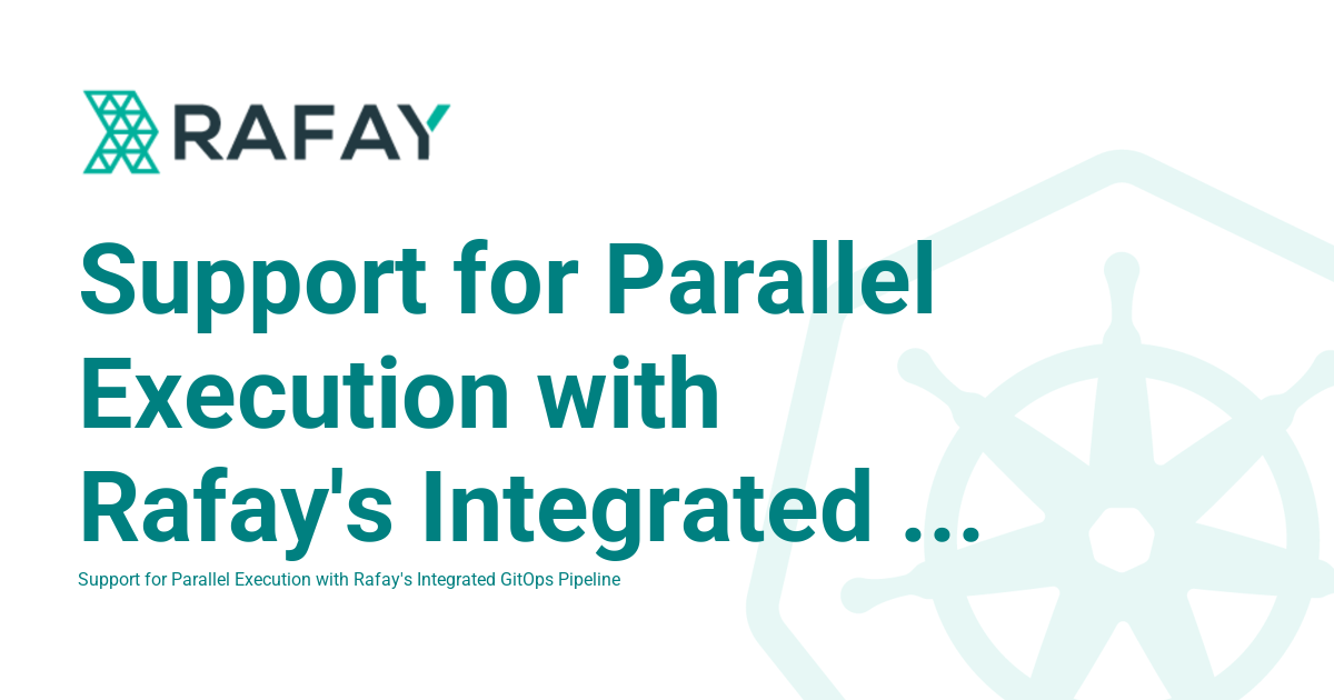 Support for Parallel Execution with Rafay's Integrated GitOps Pipeline ...