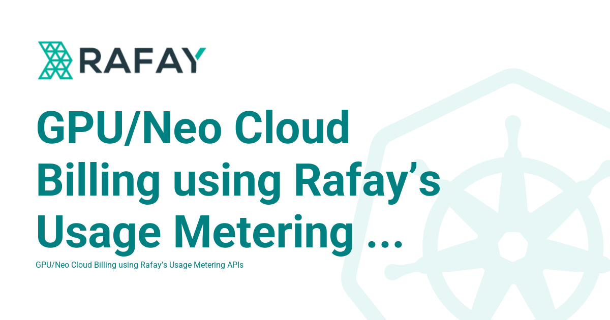 GPU/Neo Cloud Billing using Rafay’s Usage Metering APIs - Rafay Product Documentation