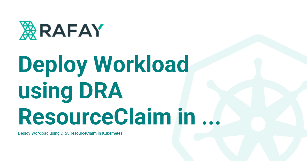 Deploy Workload using DRA ResourceClaim in Kubernetes - Rafay Product ...