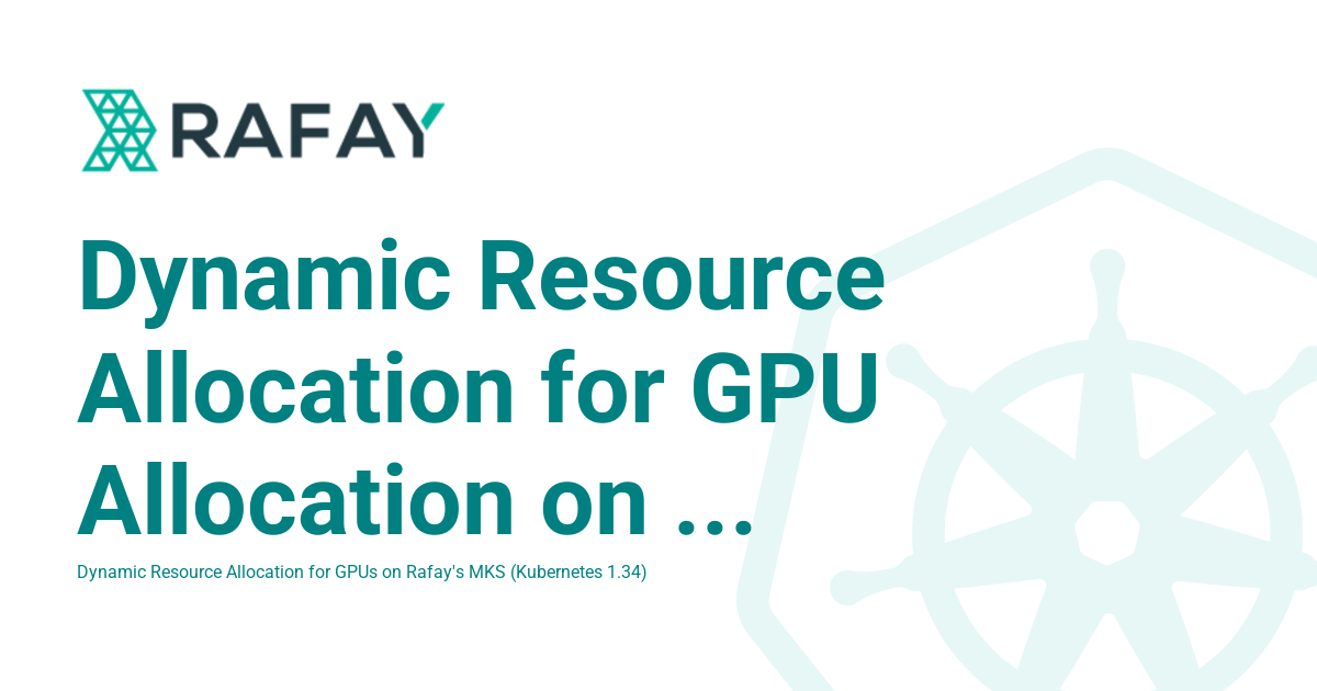 Dynamic Resource Allocation for GPU Allocation on Rafay's MKS ...