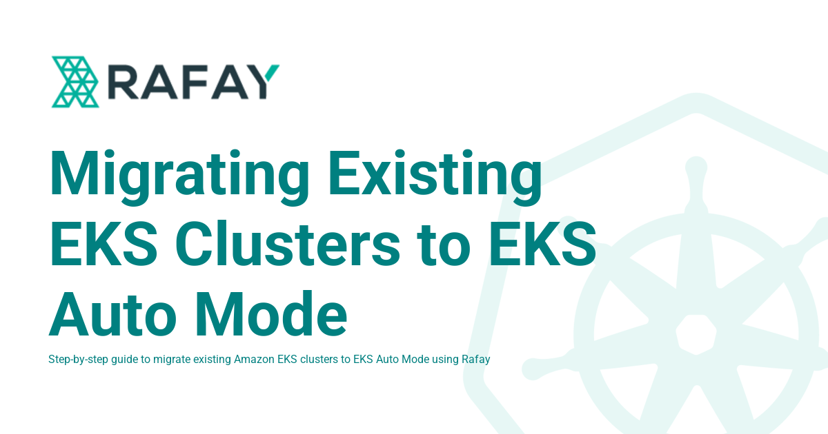 Migrating Existing EKS Clusters to EKS Auto Mode - Rafay Product ...