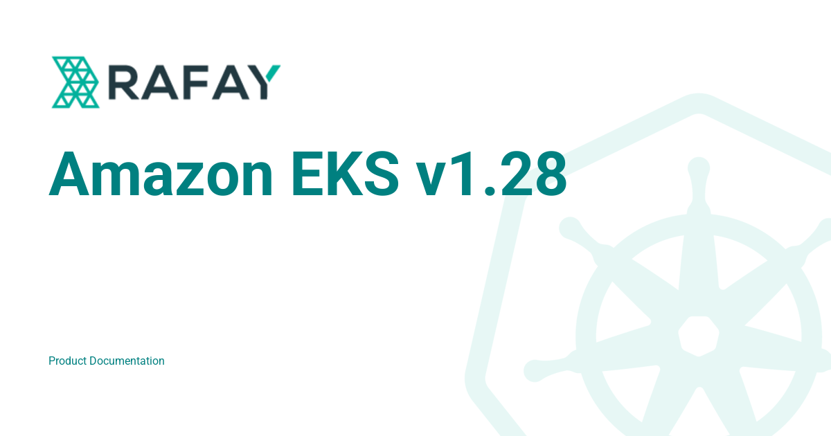 Amazon EKS v1.28 - Rafay Product Documentation