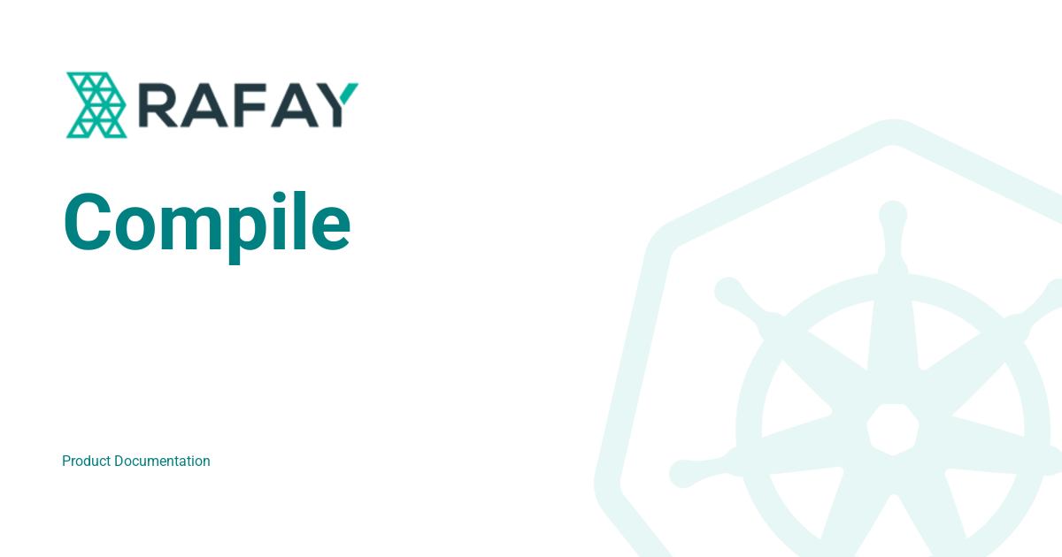 Compile - Rafay Product Documentation