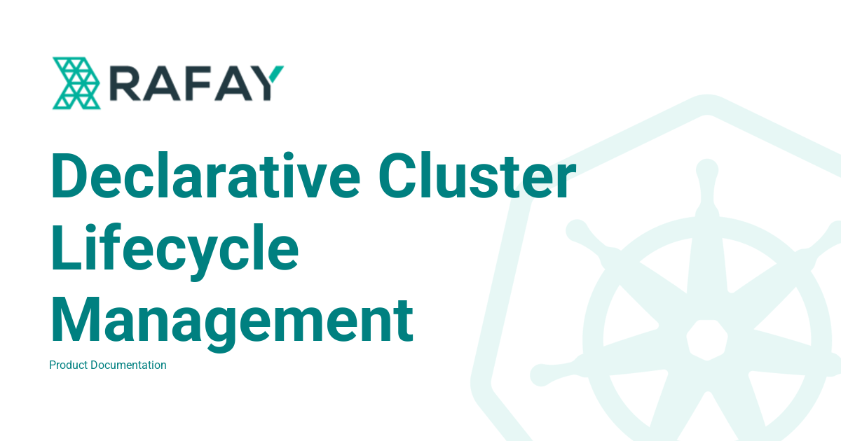 Declarative Cluster Lifecycle Management Rafay Product Documentation 2925
