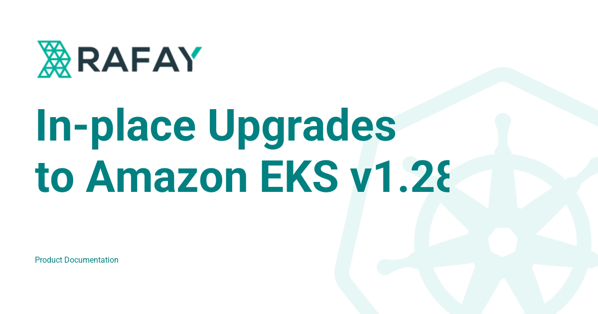 In-place Upgrades to Amazon EKS v1.28 - Rafay Product Documentation