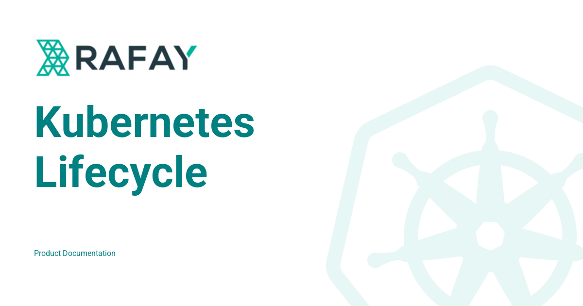 Kubernetes Lifecycle - Rafay Product Documentation