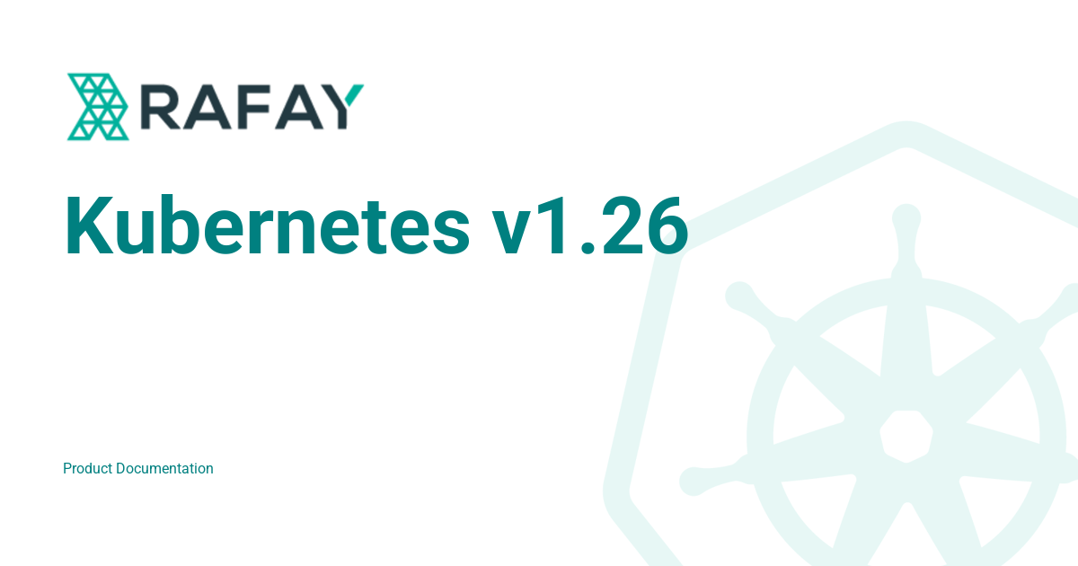 Kubernetes v1.26 - Rafay Product Documentation