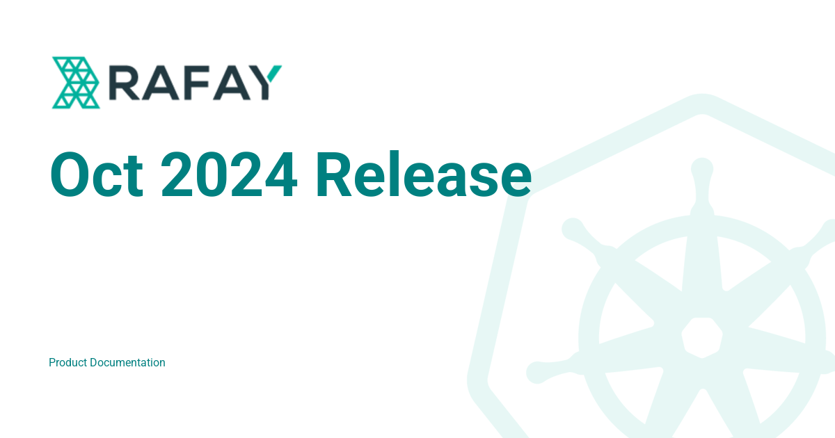 Oct 2024 Release - Rafay Product Documentation