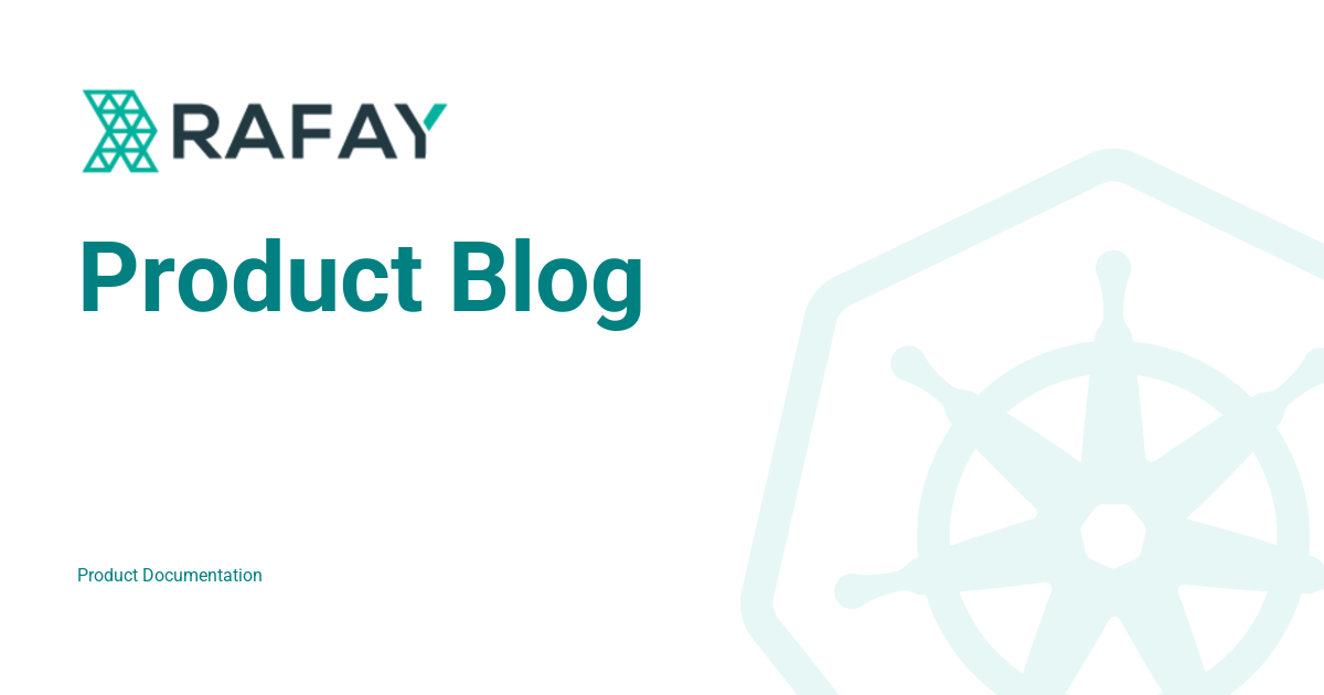 Product Blog - Rafay Product Documentation