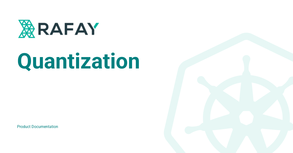 Quantization - Rafay Product Documentation